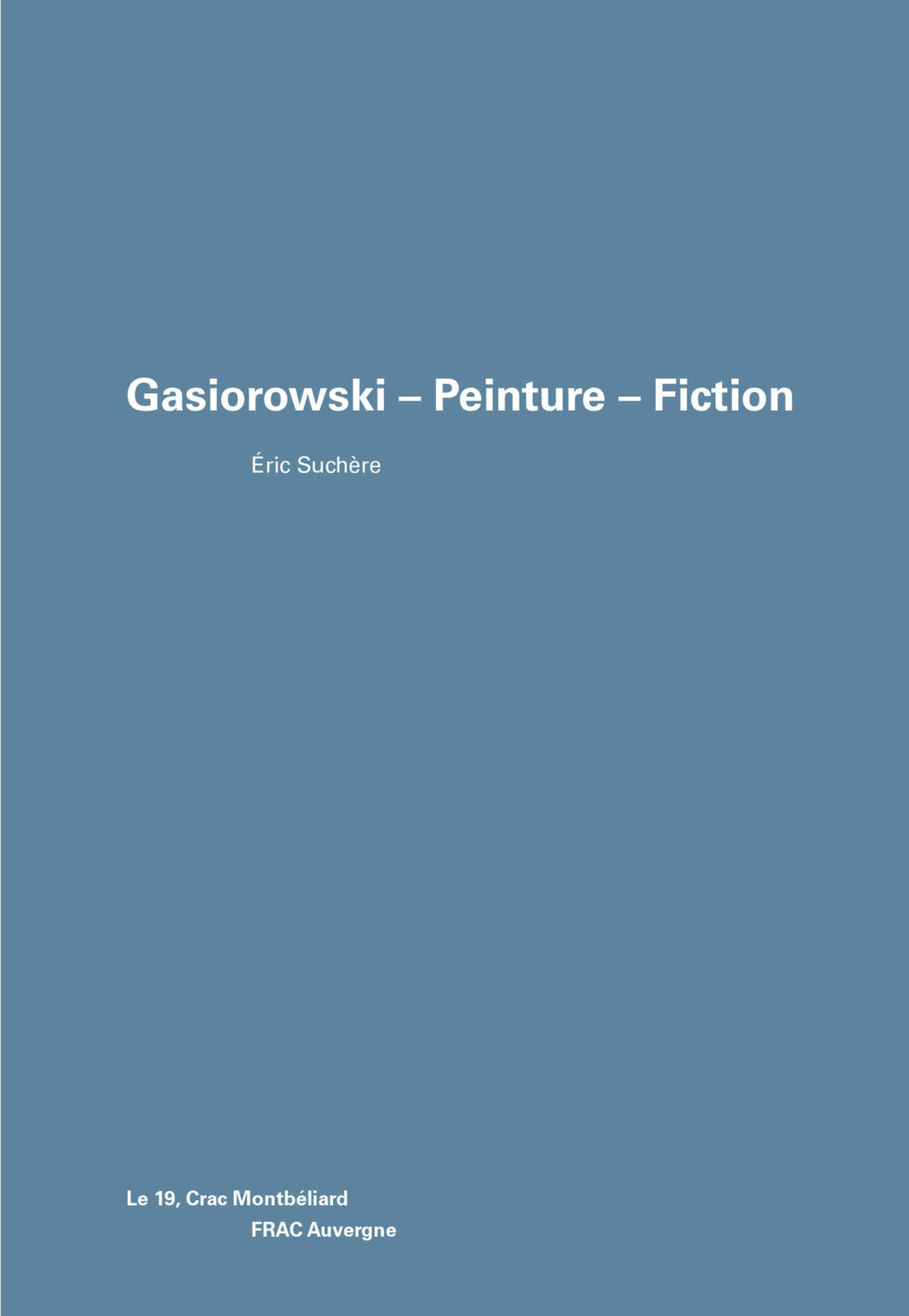 Éric Suchère, Gasiorowski – Peinture – Fiction, Le 19 / Frac Auvergne